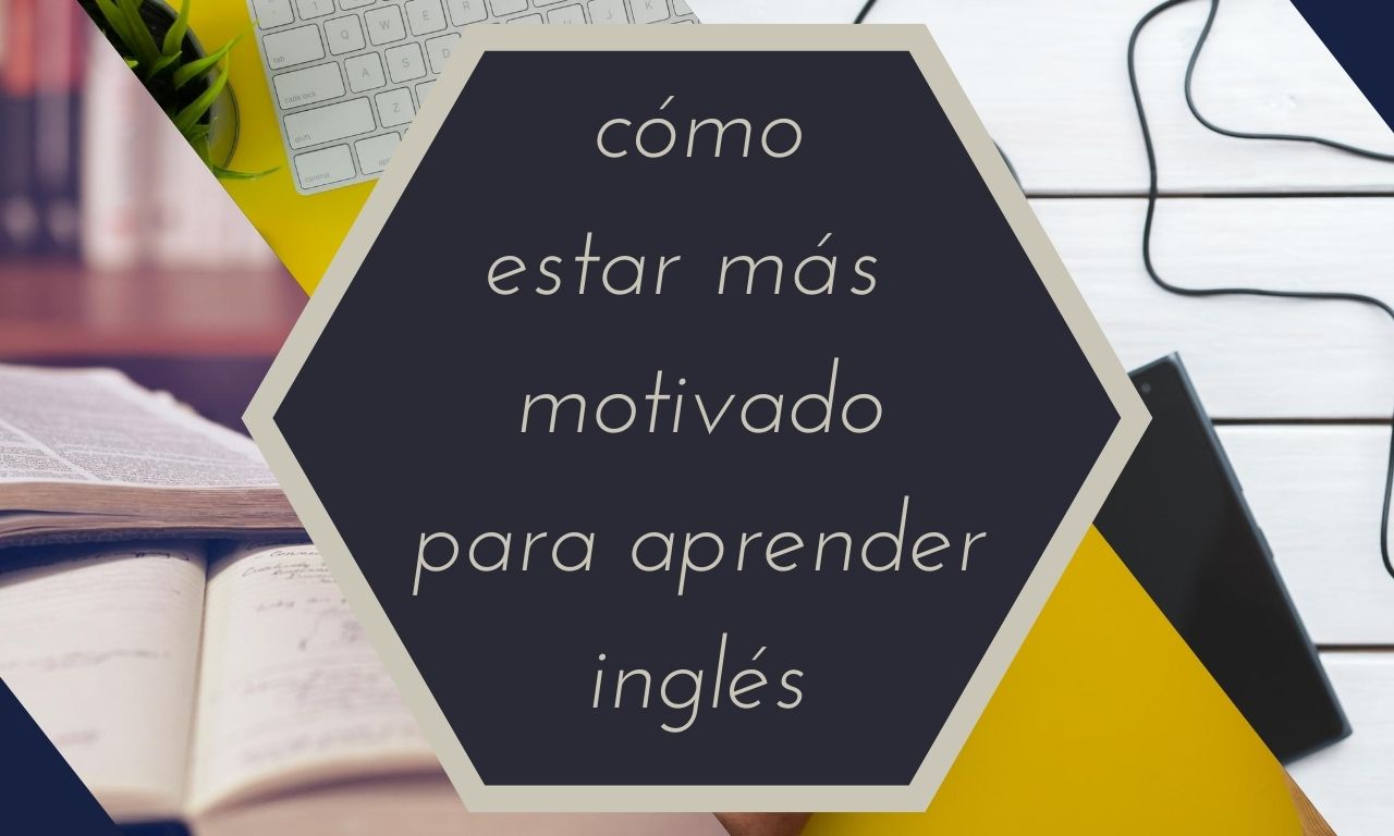 Cómo estar más motivado para aprender inglés - Comet English - Language Coaching